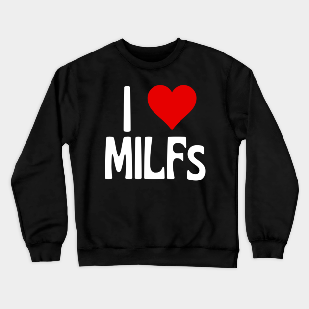 I Love Milfs Funny I Heart Milfs Hot Mom Hunter Hot Retired Man I